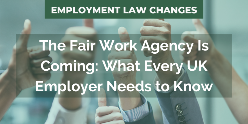 The Fair Work Agency Is Coming: What Every UK Employer Needs to Know ...